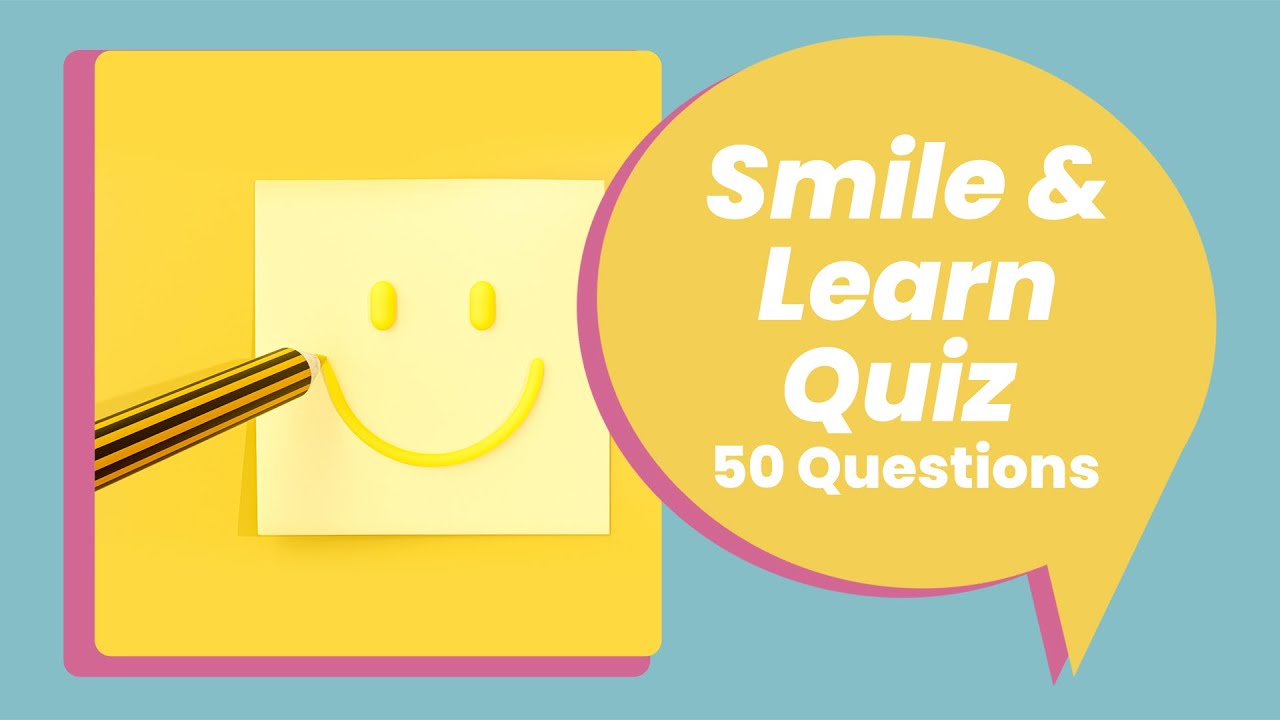 Smile & Learn Quiz - 50 Questions - YouTube