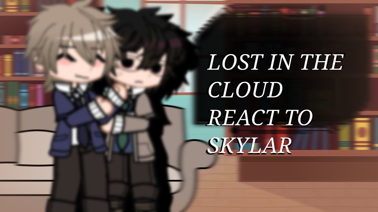 Lost in the cloud(Cirrus and Skylar) react to "Skylar" || Litc ...