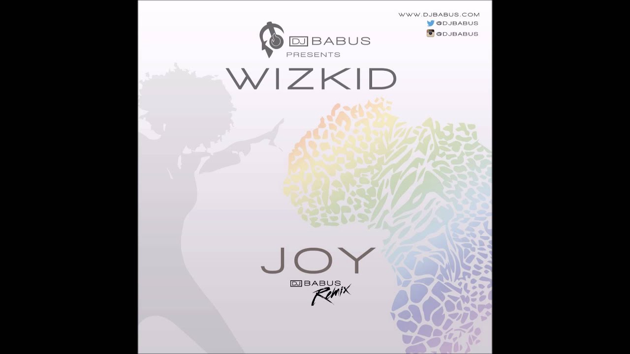 DJ Babus presents: WizKid - Joy (DJ Babus remix) Extended version - YouTube