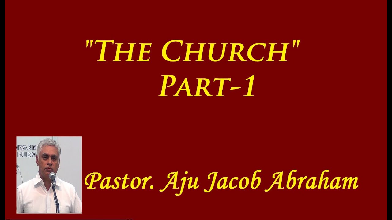 The Church, Part-1 by Pastor Aju Jacob Abraham - YouTube