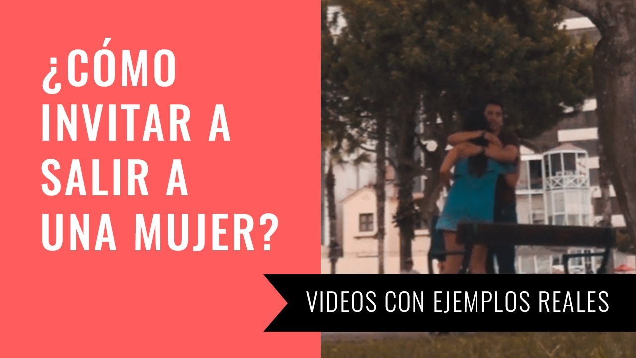CÓMO INVITAR A SALIR A UNA MUJER - FUNCIONA + INTERACCIÓN REAL - YouTube