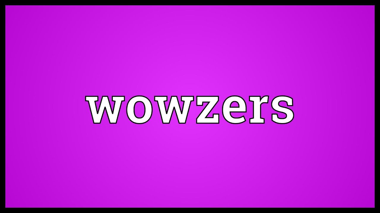 Wowzers Meaning - YouTube