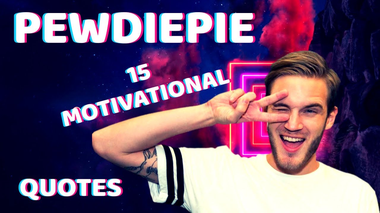 Pewdiepie Inspirational Quotes