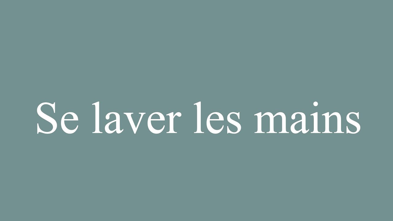 How to Pronounce ''Se laver les mains'' (Wash your hands) Correctly in ...