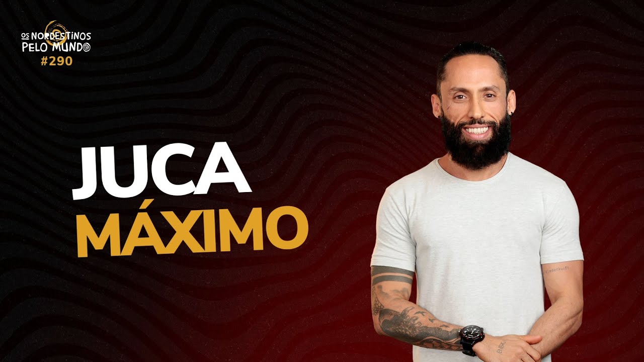 #290 JUCA MÁXIMO | OS NORDESTINOS PELO MUNDO - YouTube