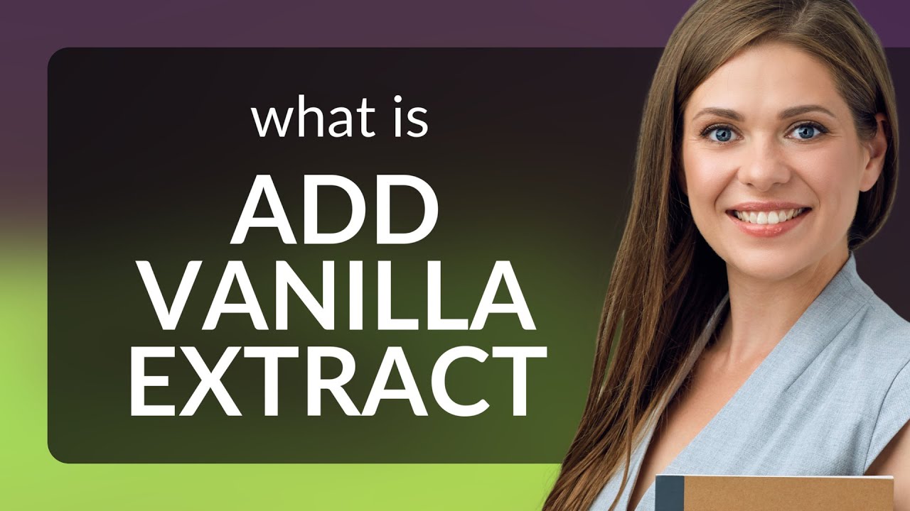 Understanding "Add Vanilla Extract": A Guide for English Language ...
