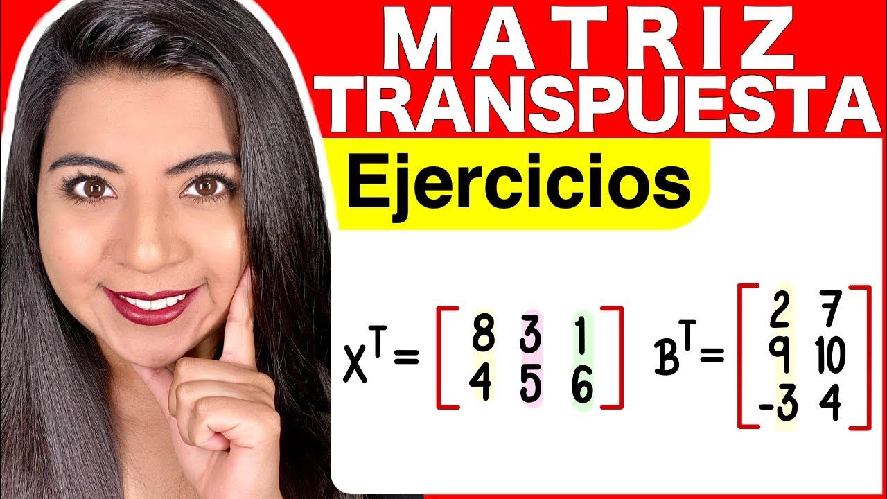¿CÓMO SACAR LA MATRIZ TRANSPUESTA DE UNA MATRIZ? - Ejercicio #1 - YouTube