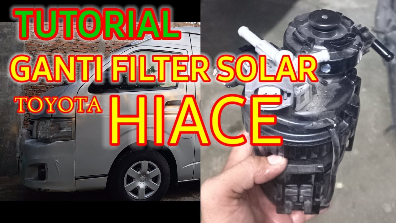 TUTORIAL - Cara Mengganti Filter Solar Hiace | FUEL FILTER DIESEL ...