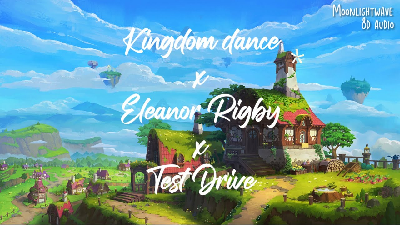 Kingdom Dance x Eleanor Rigby x Test Drive (8D AUDIO) - YouTube