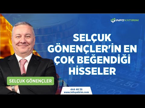 SELÇUK GÖNENÇLER'İN EN ÇOK BEĞENDİĞİ HİSSELER | İnfo Yatırım
