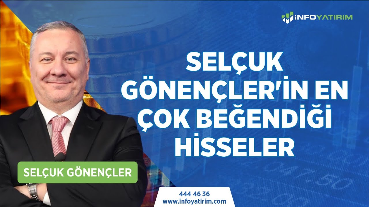 SELÇUK GÖNENÇLER'İN EN ÇOK BEĞENDİĞİ HİSSELER | İnfo Yatırım - YouTube