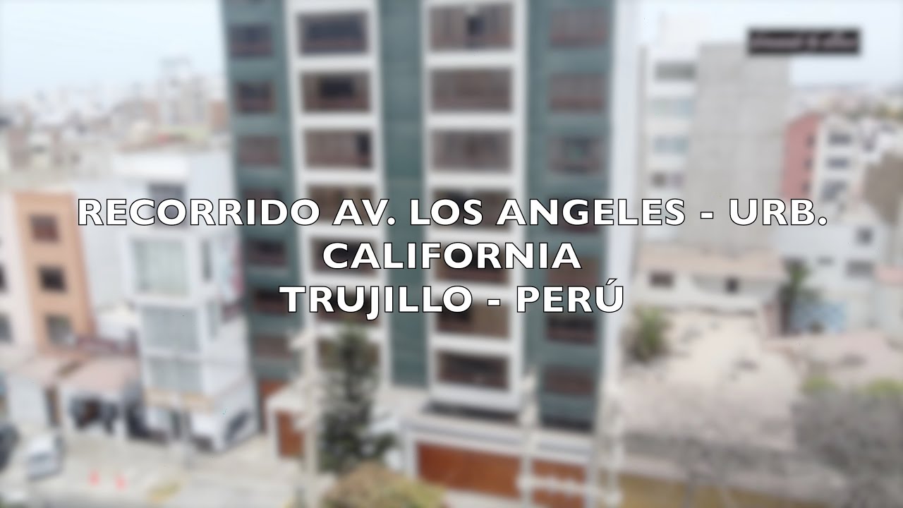Recorrido Av Los Ángeles Urb. California - Trujillo - Perú [4k] #drone ...