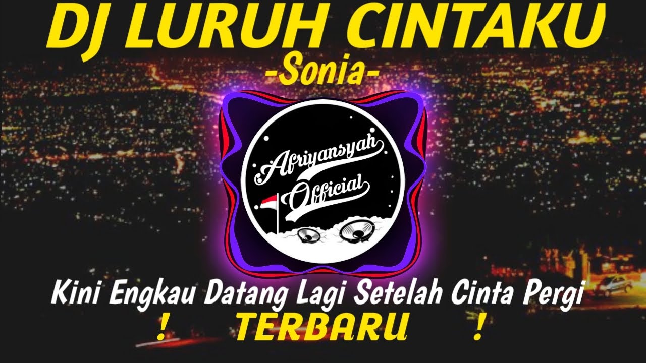DJ KINI ENGKAU DATANG LAGI SETELAH CINTA PERGI TIK TOK VIRAL 2021 - DJ LURUH CINTAKU SONIA REMIX ...