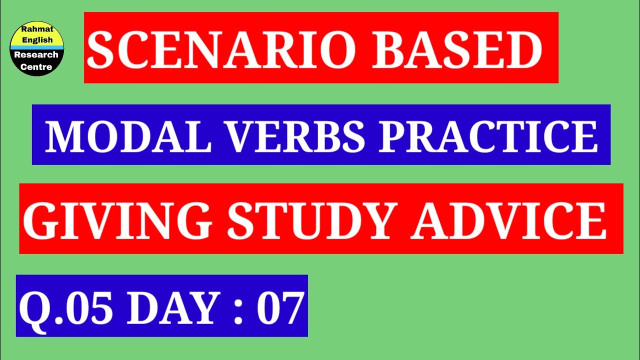 Q.05 DAY 07 ||SCENARIO BASED MODAL VERBS PRACTICE|| GIVING STUDY ADVICE ...
