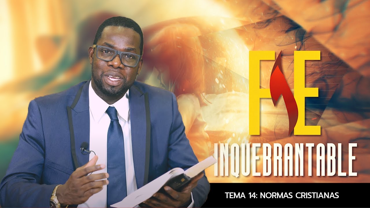 FE INQUEBRANTABLE | TEMA 14 | NORMAS CRISTIANAS - YouTube