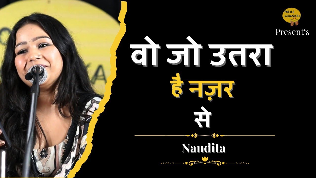 वो जो उतरा है नजर से || Nandita | Poem & Kahaniyan || Open Mic Delhi ...