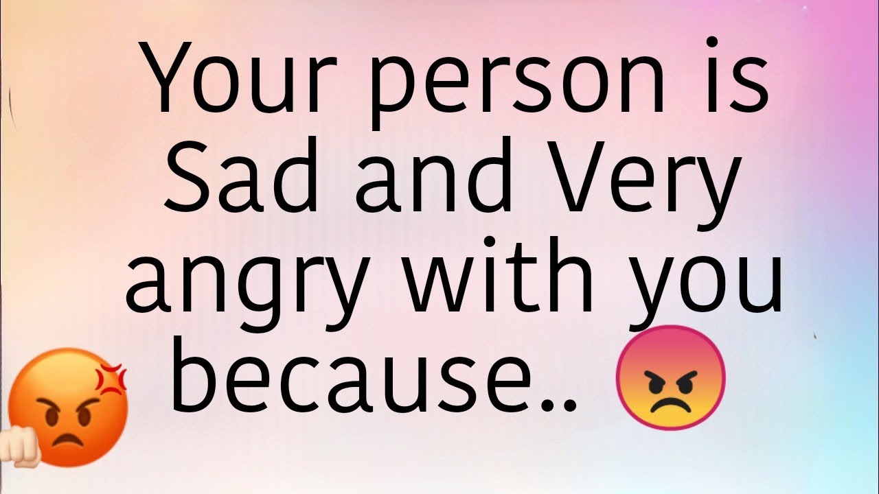 Your Person is Sad And Very Angry With You Because..😡 - YouTube