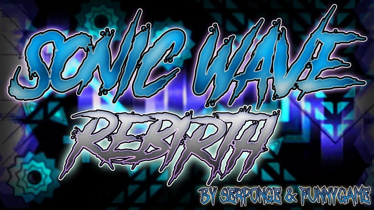 "Sonic Wave Rebirth" by Serponge & FunnyGame 100% (Extreme Demon ...