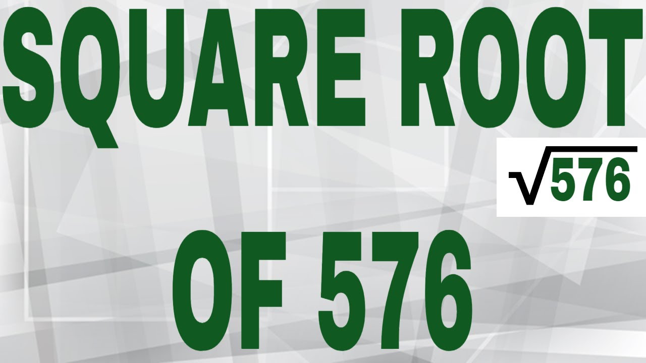 SQUARE ROOT OF 576 YouTube