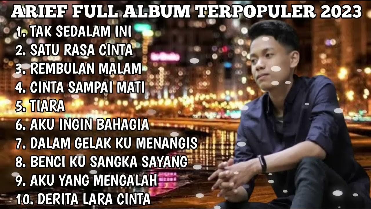 ARIEF FULL ALBUM TERBAIK PALING TERPOPULER 2023 TANPA IKLAN || SATU RASA CINTA - TAK SEDALAM INI ...