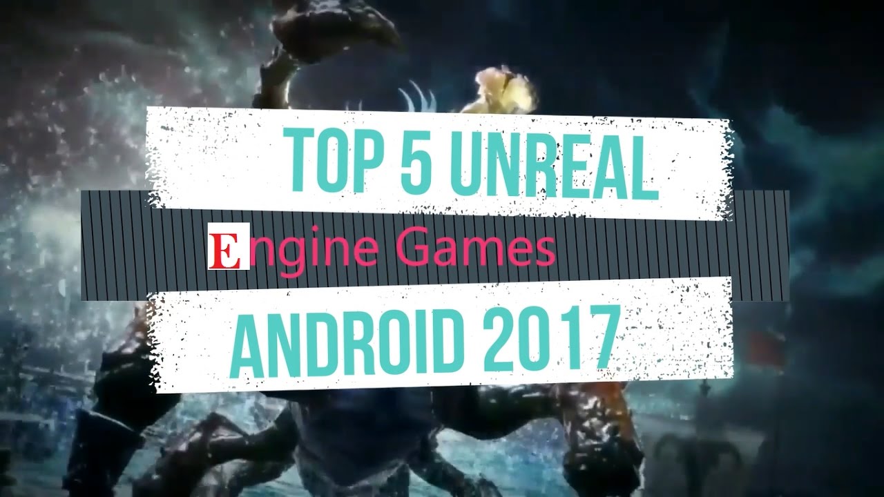 Top 5 Unreal Engine 4 Games Android May 2017 Youtube