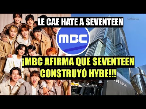 ¡MBC AFIRMA QUE SEVENTEEN CONSTRUYÓ HYBE Y HACE QUE LE CAIGA HATE!😱/NOTICIAS - YouTube
