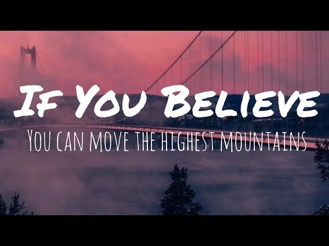 If you Believe (if you believe you can move the highest mountain ...