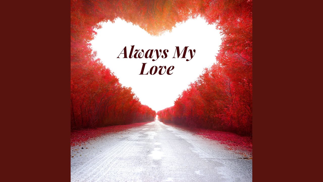 Always My Love - YouTube