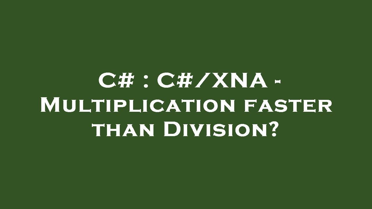 C# : C#/XNA - Multiplication faster than Division? - YouTube