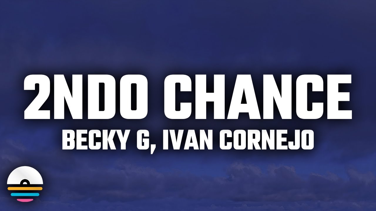 Becky G, Ivan Cornejo - 2ndo Chance (Letra/Lyrics) - YouTube