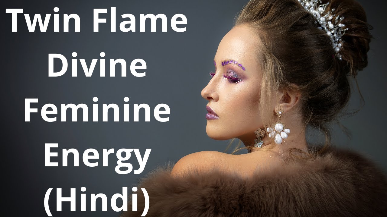 Twin Flame Divine Feminine Energy Hindi YouTube twin-flame-divine-feminine-energy-hindi-youtube