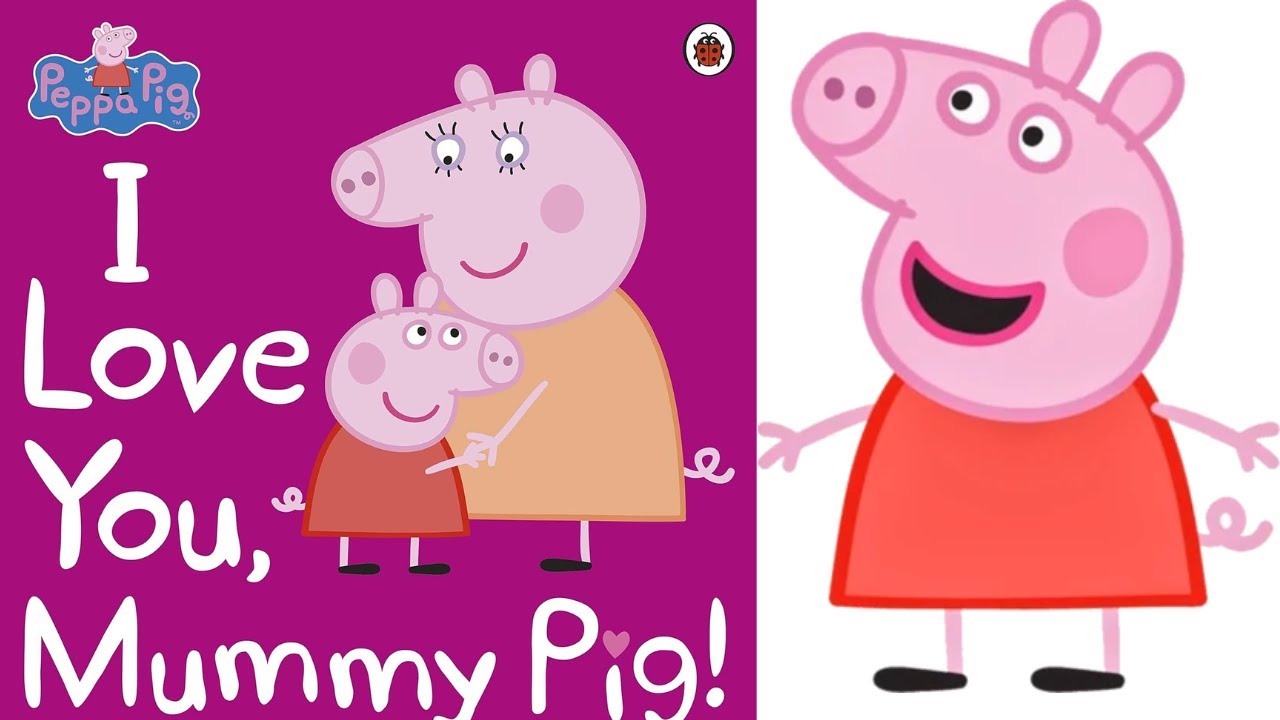 Read Aloud: Peppa Pig: I Love You, Mummy Pig | Kids Books - YouTube