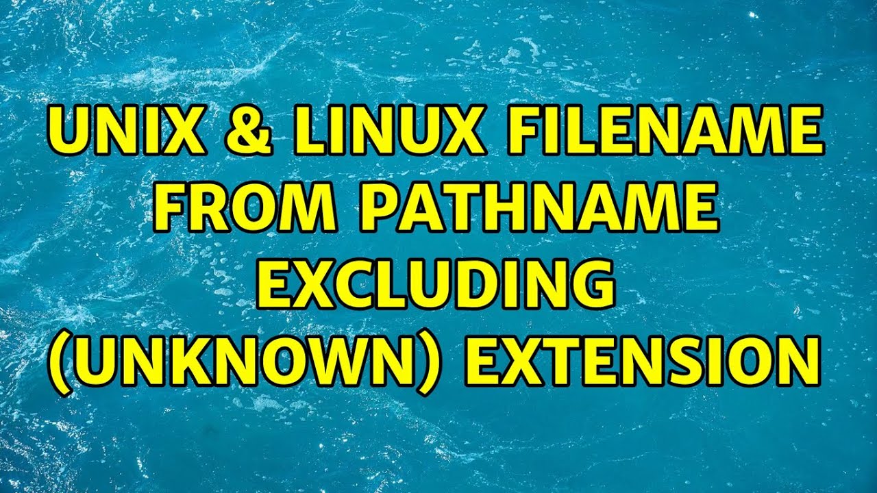Unix And Linux Filename From Pathname Excluding Unknown Extension 3 Solutions Youtube