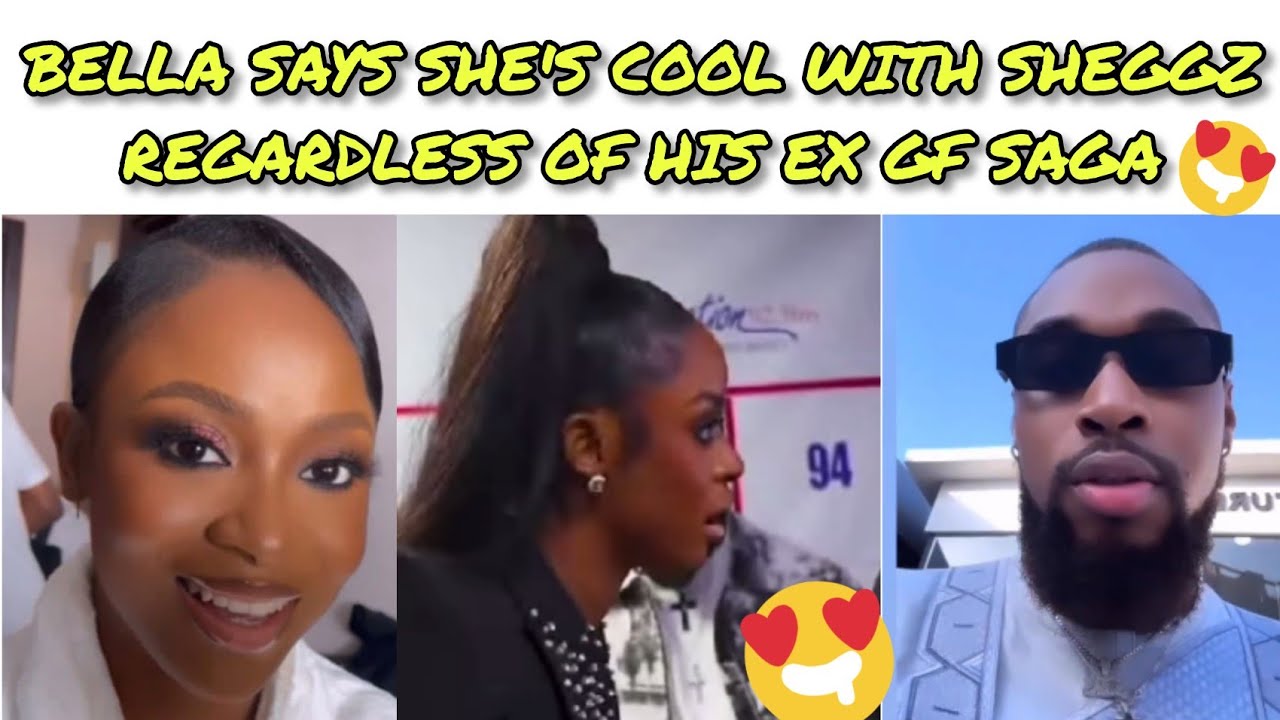 BELLA SAYS SHE IS COOL WITH SHEGGZ REGARDLESS OF EX-GF SAGA, NO ONE IS ...