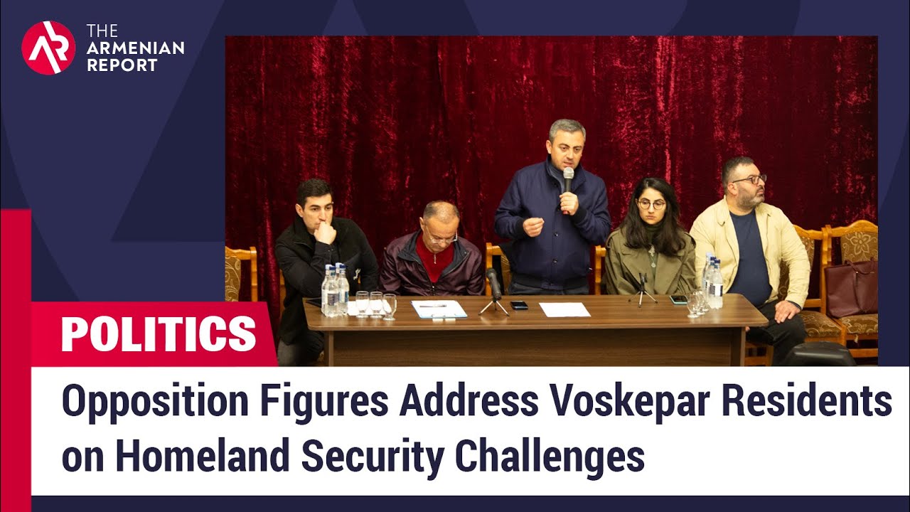 Opposition Figures Address Voskepar Residents on Homeland Security ...