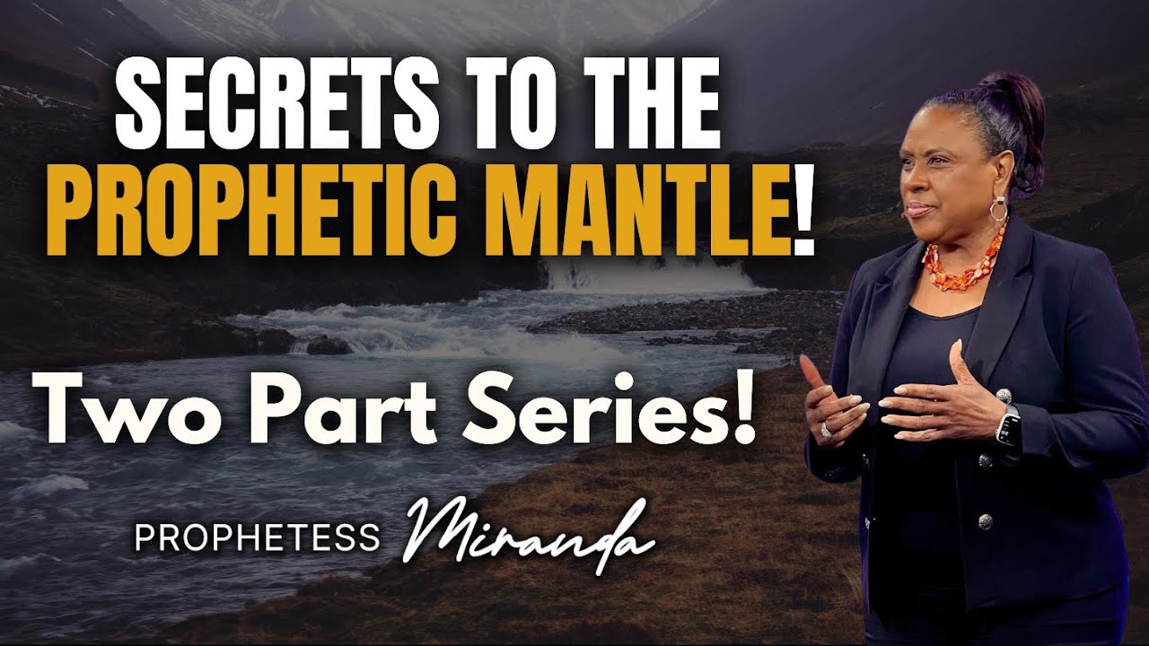 Secrets To The Prophetic Mantle! Two Part 2 | Prophetess Miranda | Nabi ...