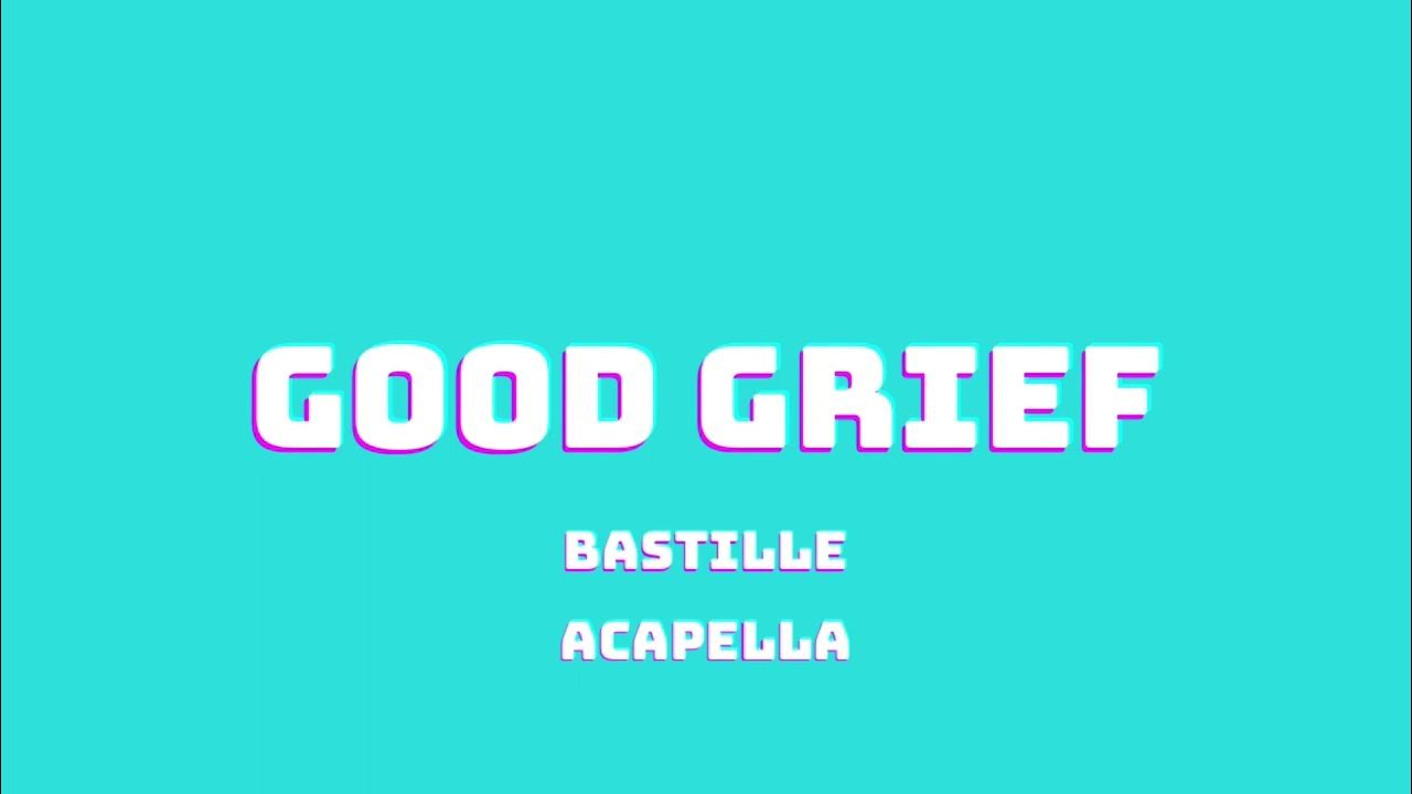 BASTILLE - GOOD GRIEF (ACAPELLA) - YouTube