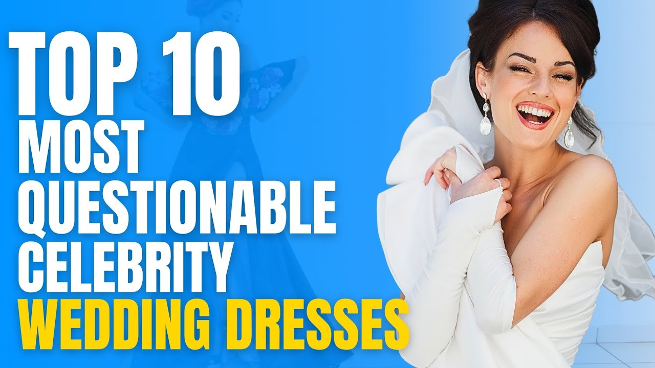 Top 10 Most Questionable Celebrity Wedding Dresses - YouTube