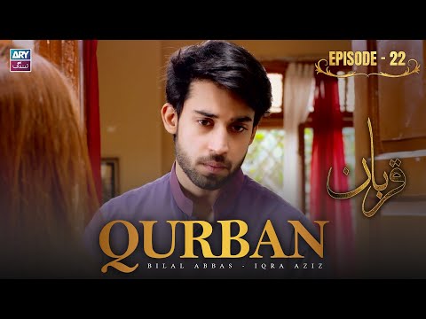 Qurban Episode 22 | Bilal Abbas | Iqra Aziz | ARY Zindagi Drama