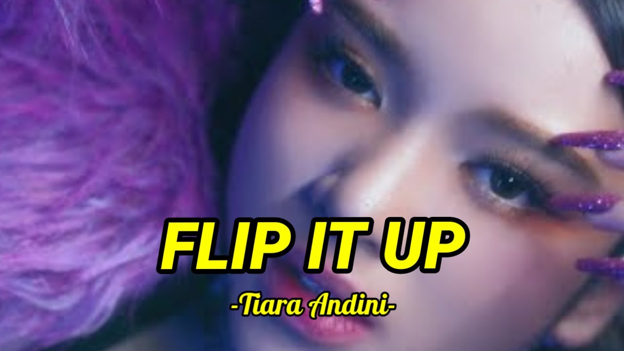 Tiara Andini - Flip It Up || I flip it up, I flip it up, uh || (lyrics ...