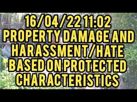 16/04/22 property damage and harassment/hate based on protected ...