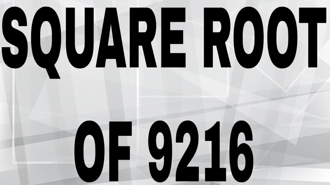 SQUARE ROOT OF 9216 YouTube