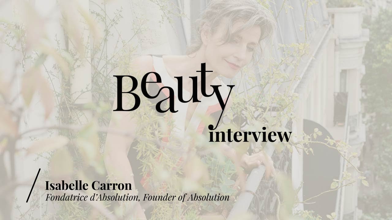 Beauty Interview avec Isabelle Carron, fondatrice d'Absolution - YouTube