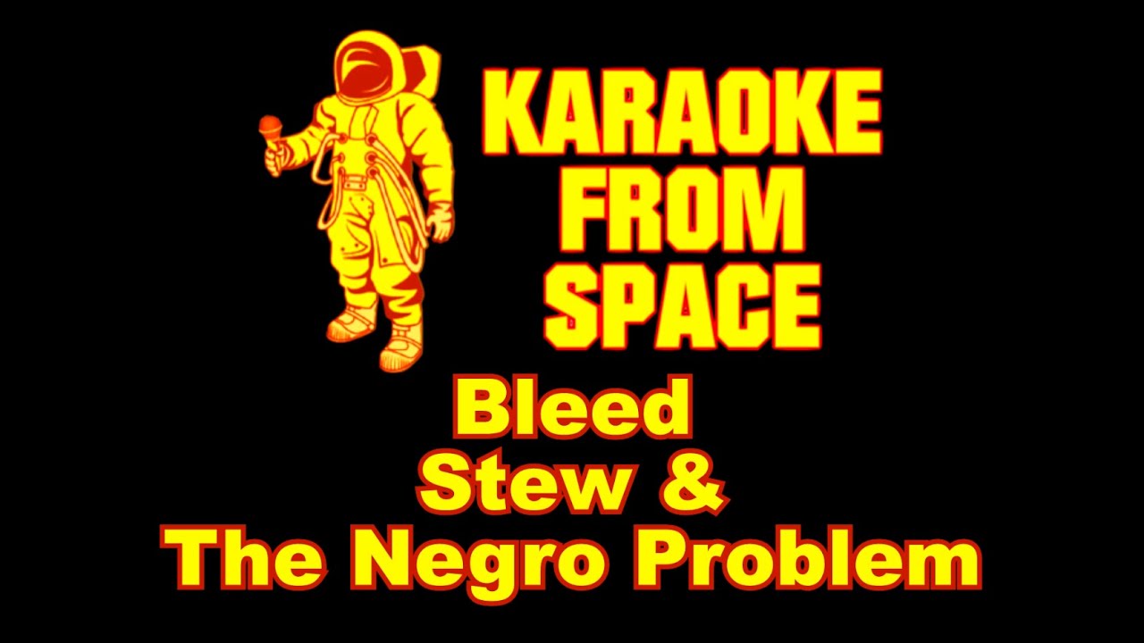 Stew & The Negro Problem • Bleed | Karaoke • Instrumental • Lyrics ...