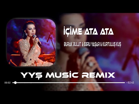 Burak Bulut & Ebru Yaşar & Kurtuluş Kuş - İçime Ata Ata (YYŞ Remix)
