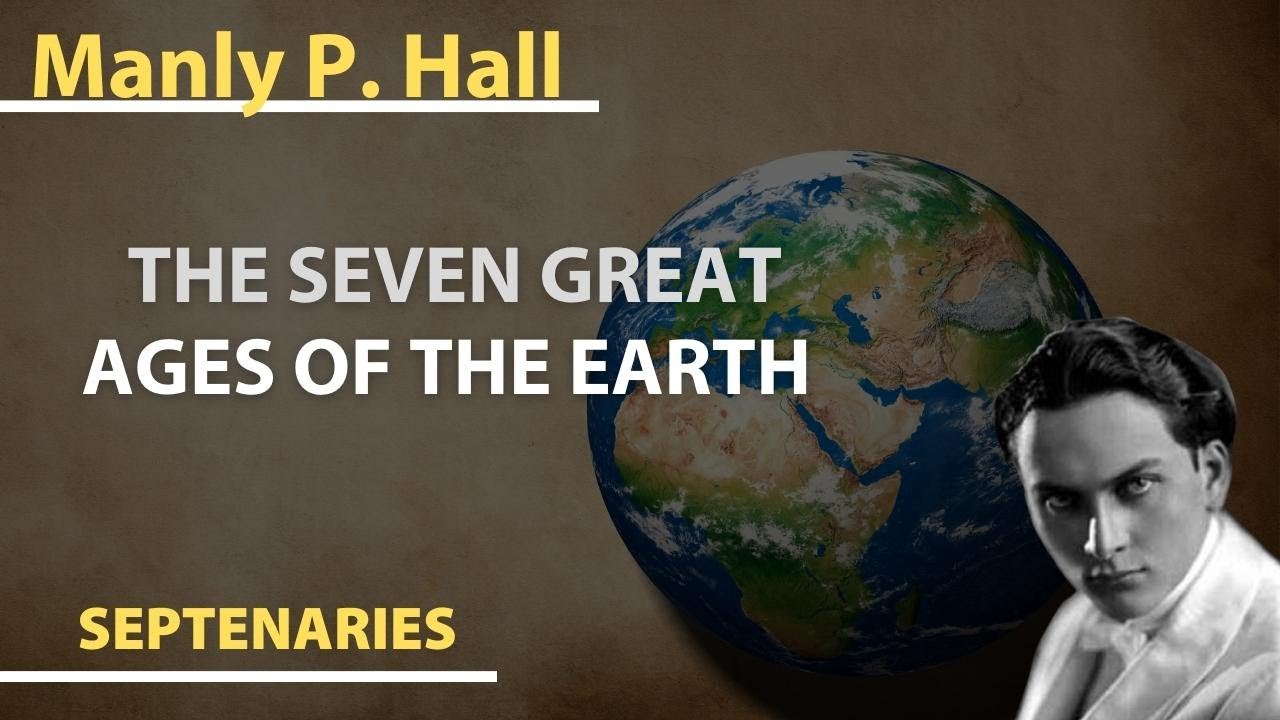 Manly P Hall - The Seven Great Ages of the Earth - Septenaries - YouTube