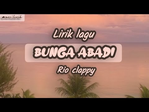 Rio Clappy - Bunga Abadi | Official Lyrics Lagu @va_ari78 - YouTube