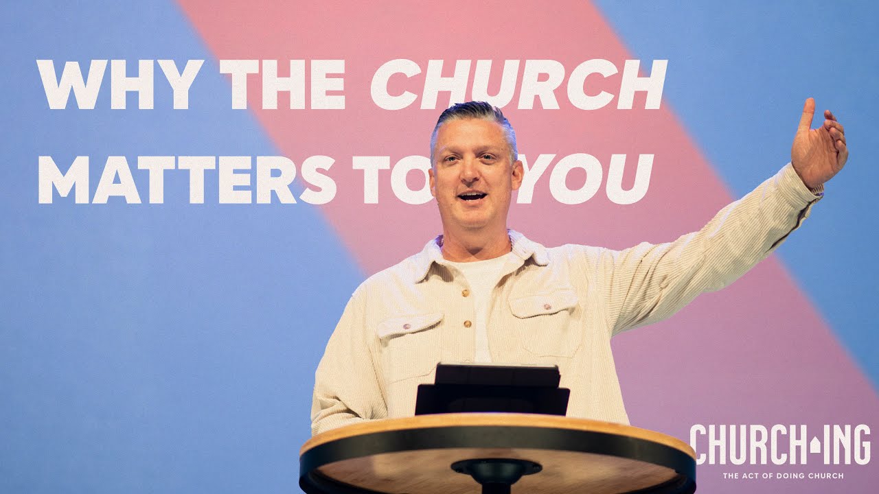 Why the Church Matters to You | Pastor Matt Engle - YouTube