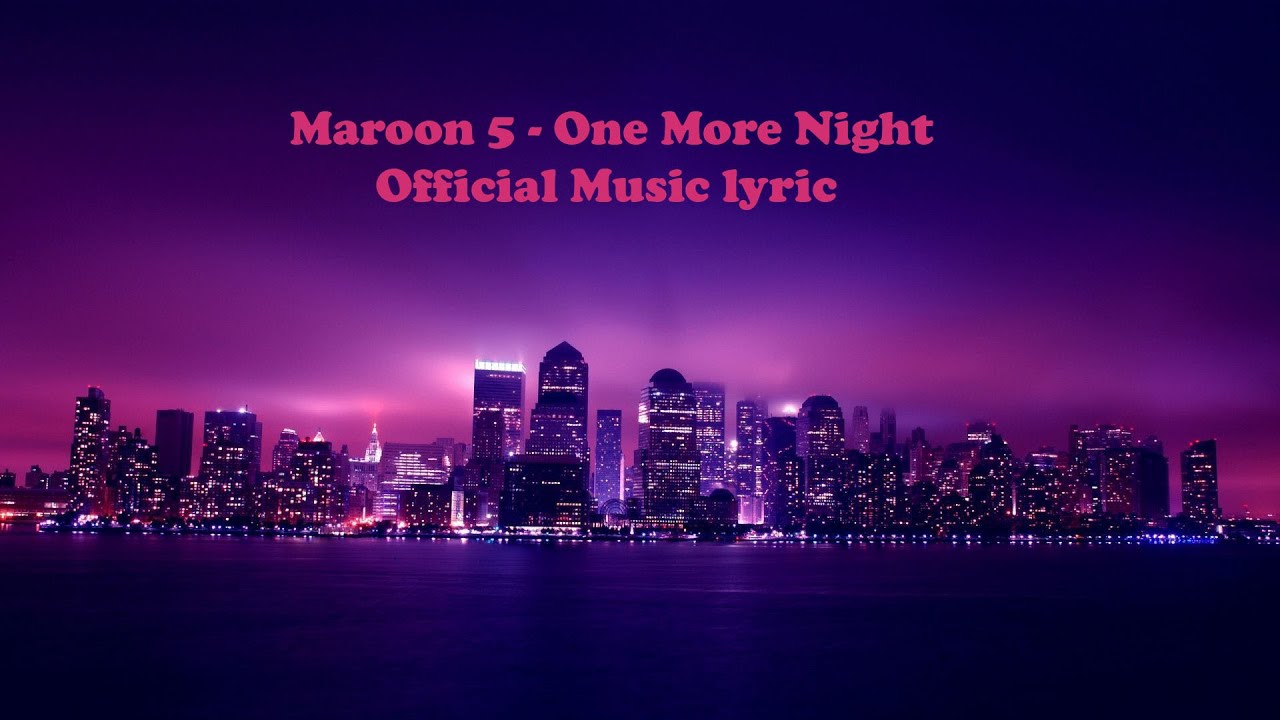 Maroon 5 One More Night Official Music lyrics - YouTube
