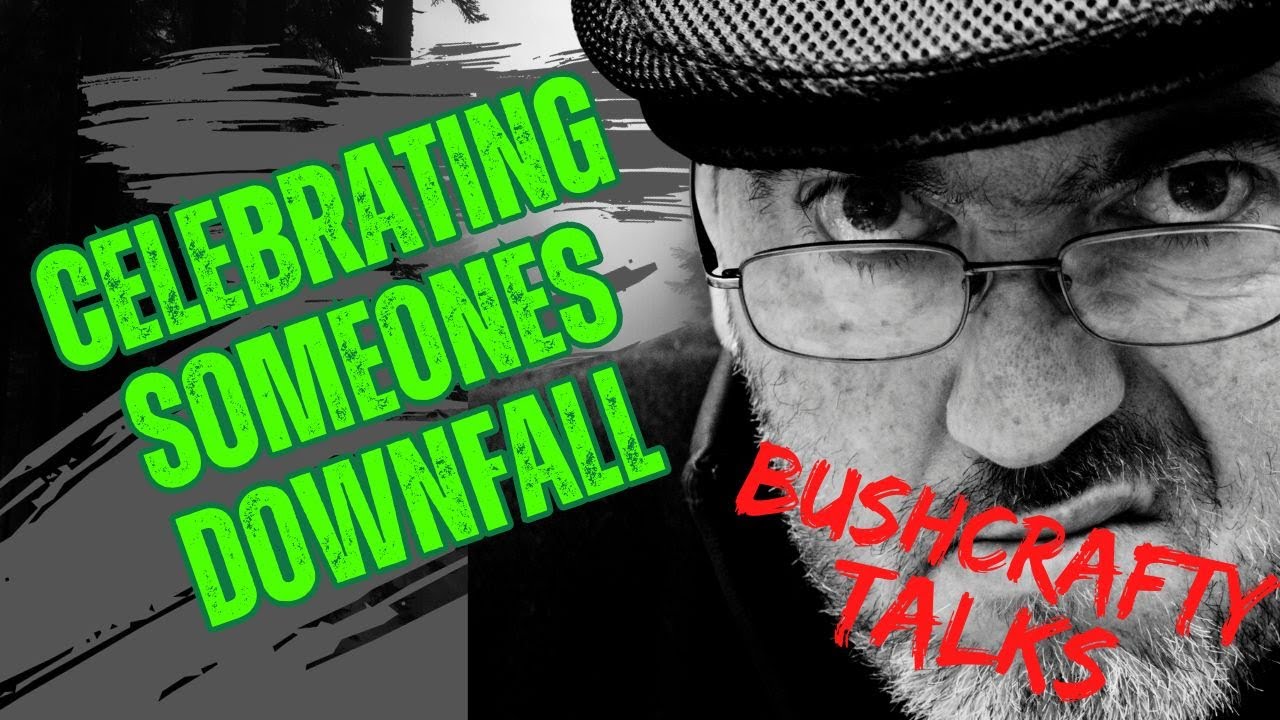 BUSHCRAFTY TALKS - CELEBRATING SOMEONES DOWNFALL - YouTube